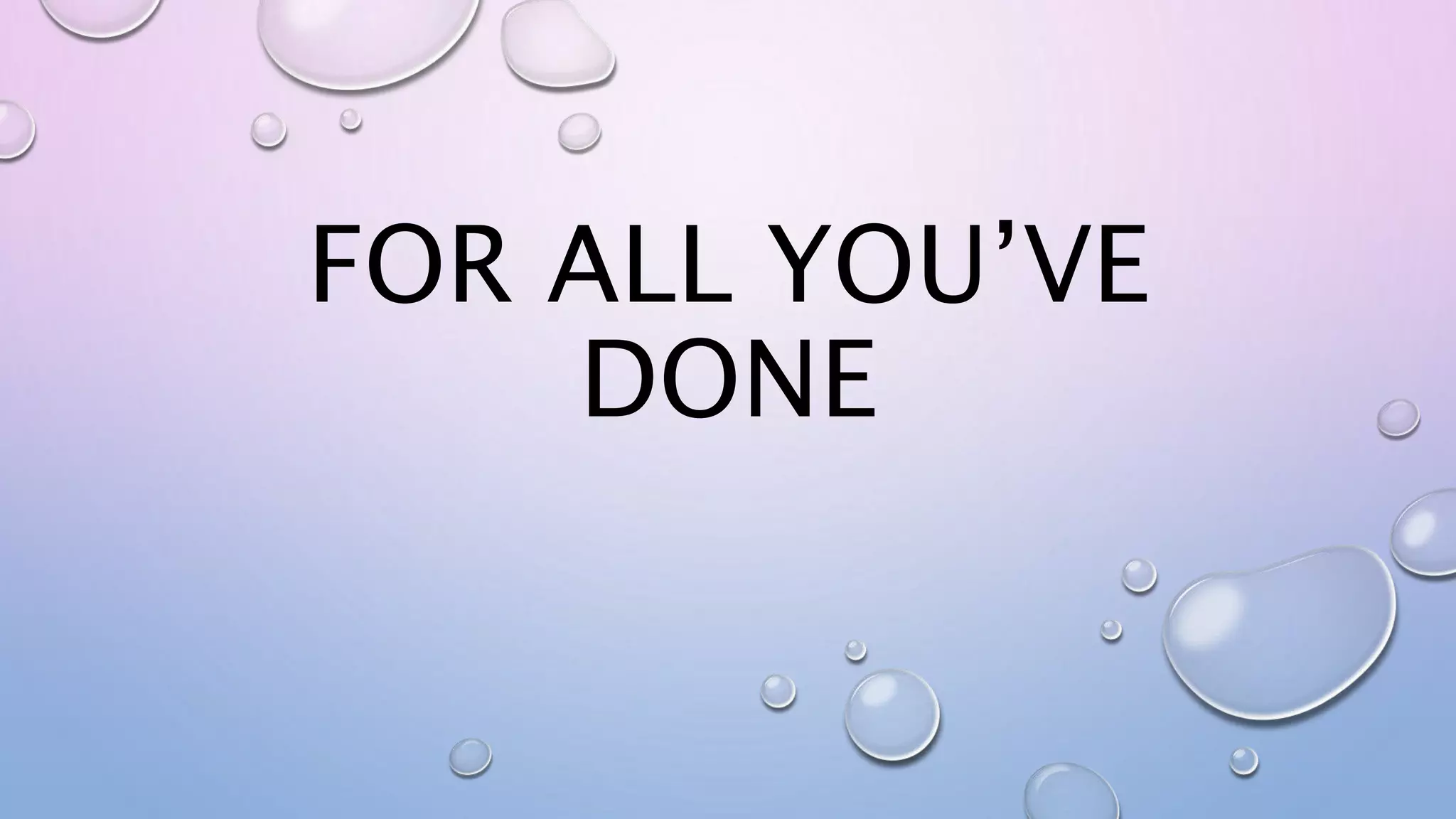 For-All-Youve-Done.pptx