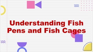 understanding Fish Pens and cages in Aquaculture | PPTX