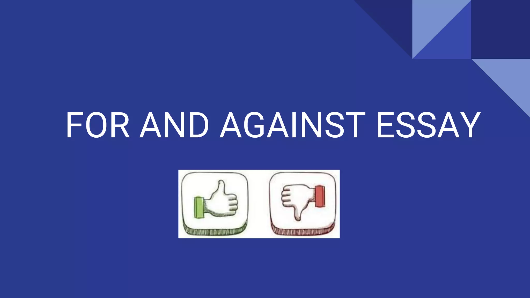 For and against essay | PPTX