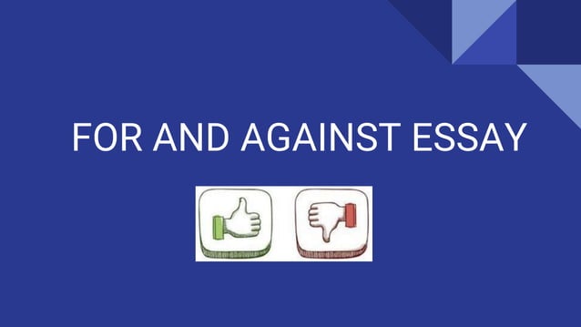 For and against essay | PPTX | Education