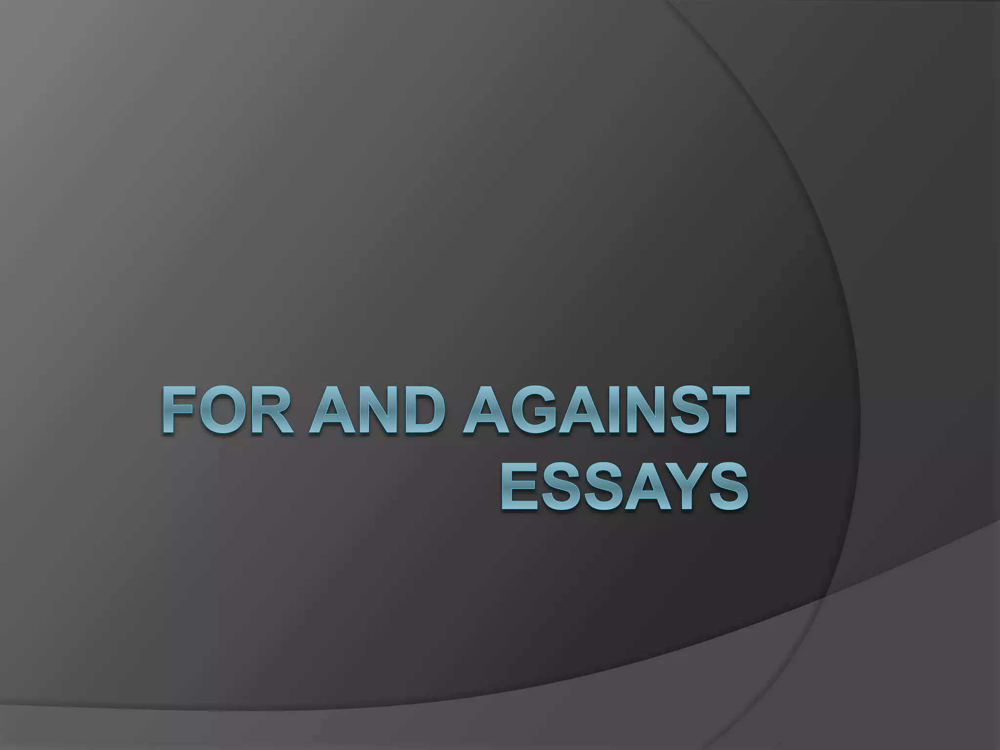 For and against essays. | PPTX