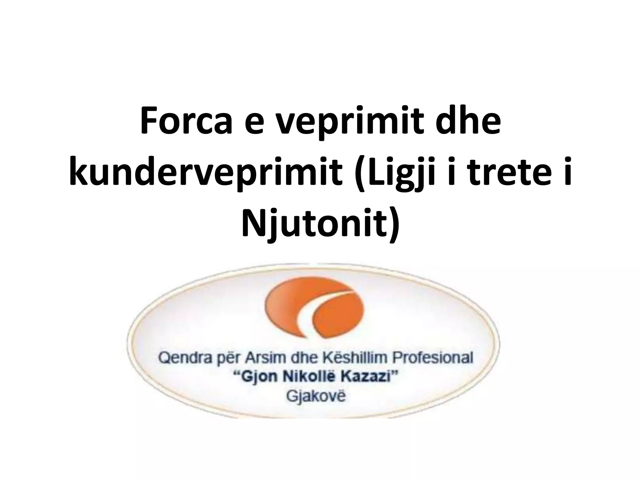 Forca e veprimit dhe kunderveprimitLlorena Nushi | PPTX