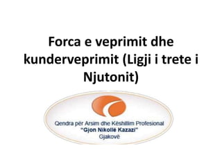 Forca e veprimit dhe kunderveprimitLlorena Nushi | PPTX