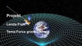 Forca gravitacionale dhe informacjonet rreth saj | PPT