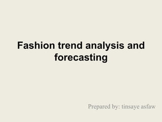 Trend analysis and fashion forcasting... | PPTX