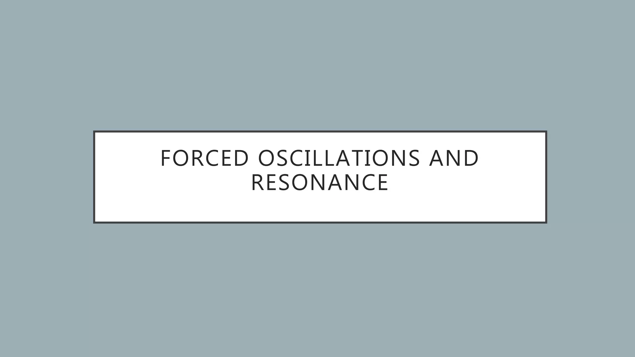 Forced oscillations and resonance | PPTX