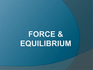 Force & Equilibrium | PPTX
