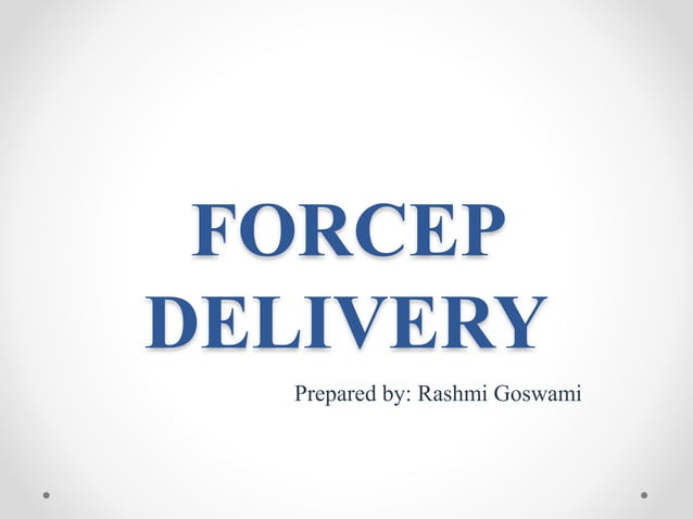 FORCEPS DELIVERY............ | PPTX