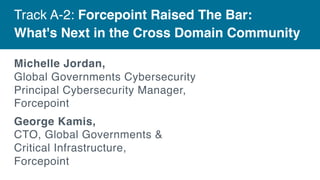 Forcepoint Raised the Bar: What's Next in the Cross Domain Community-george kamis and michelle ...