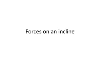 Forces on an Incline | PPTX | Physics | Science