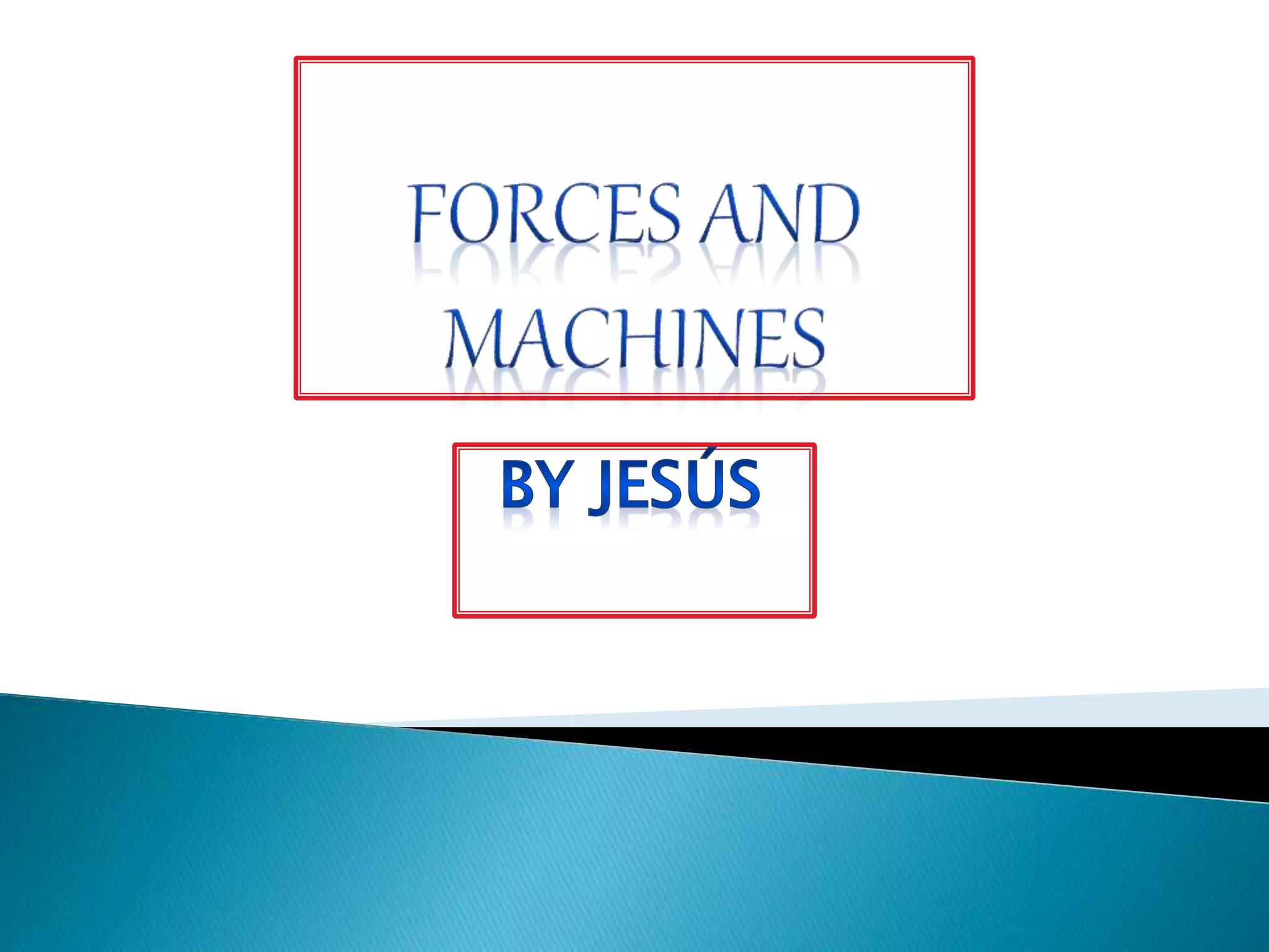 Forces and machines jesús | PPTX