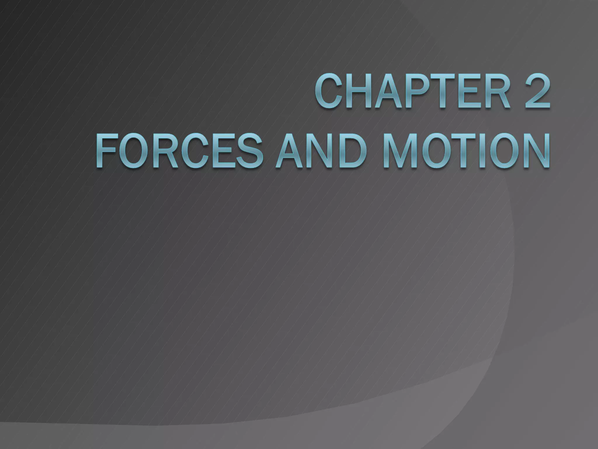 Chapter 2: Forces and Motion | PPT