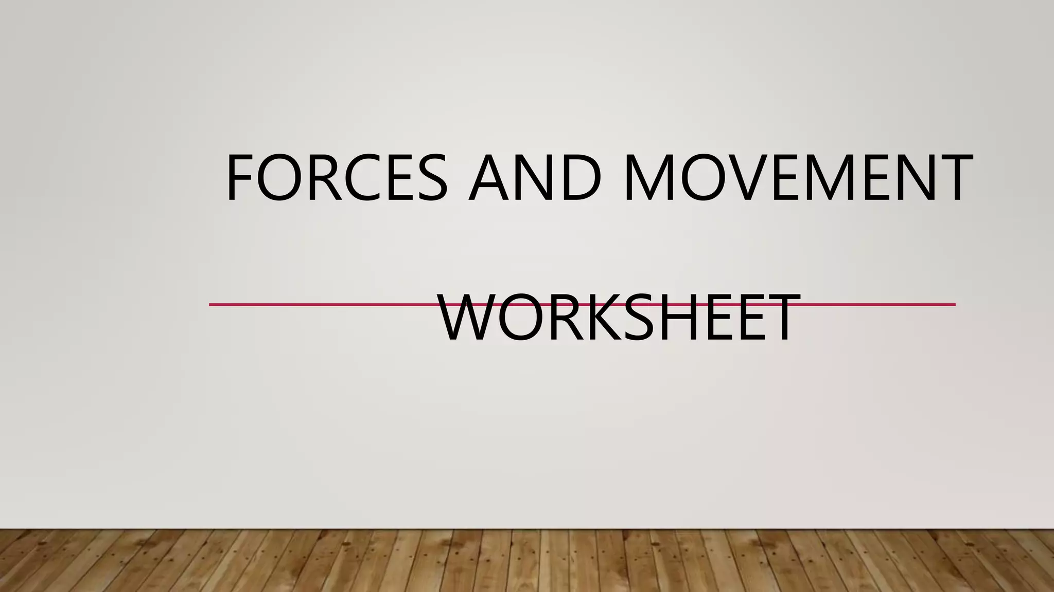 Forces and Movement - Worksheet.pptx