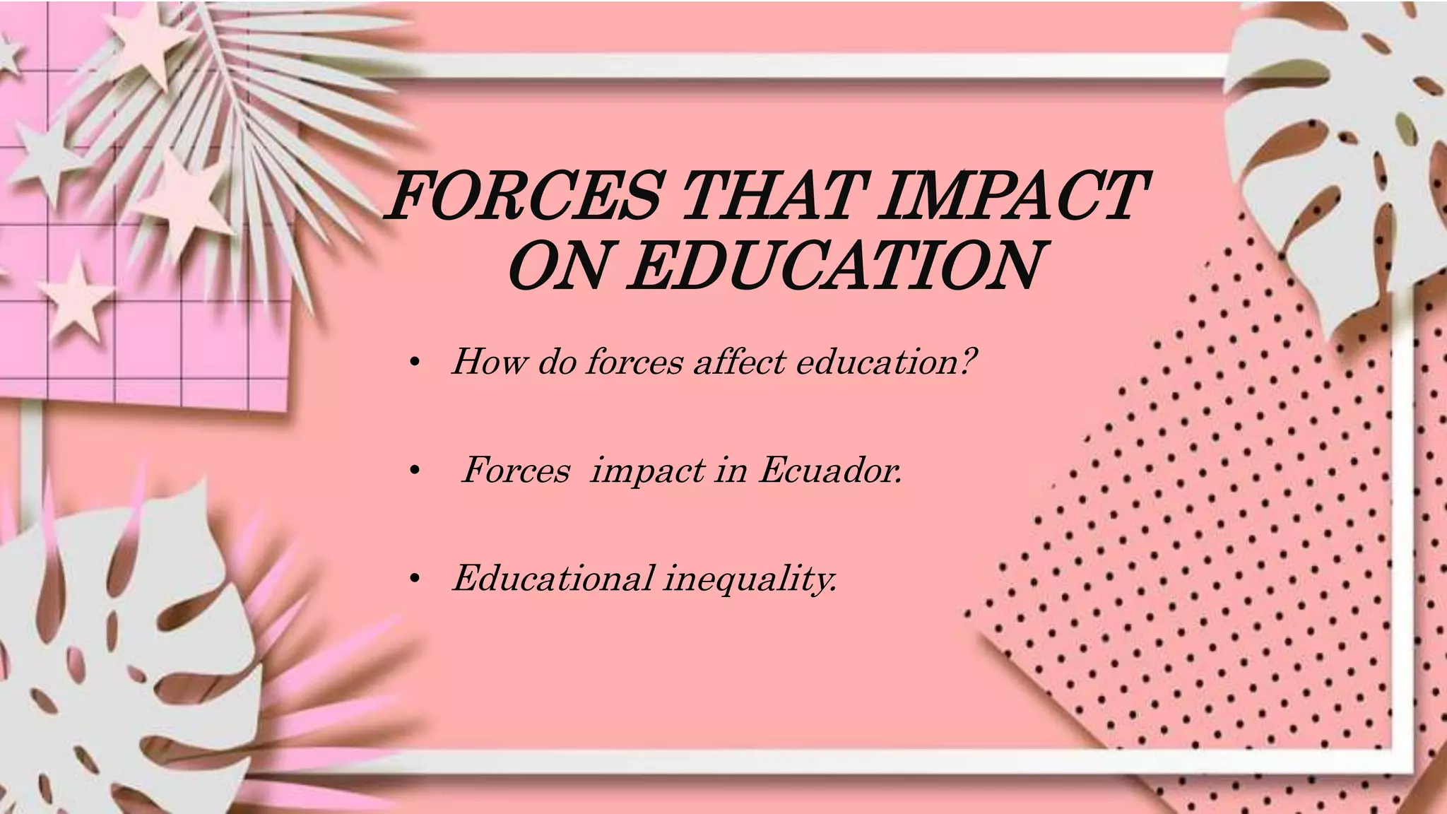 FORCES THAT IMPACT ON EDUCATION | PPTX