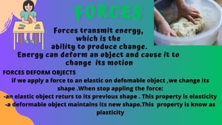 Forces transmit energy,wich is the ability to produce change.Energy can ...