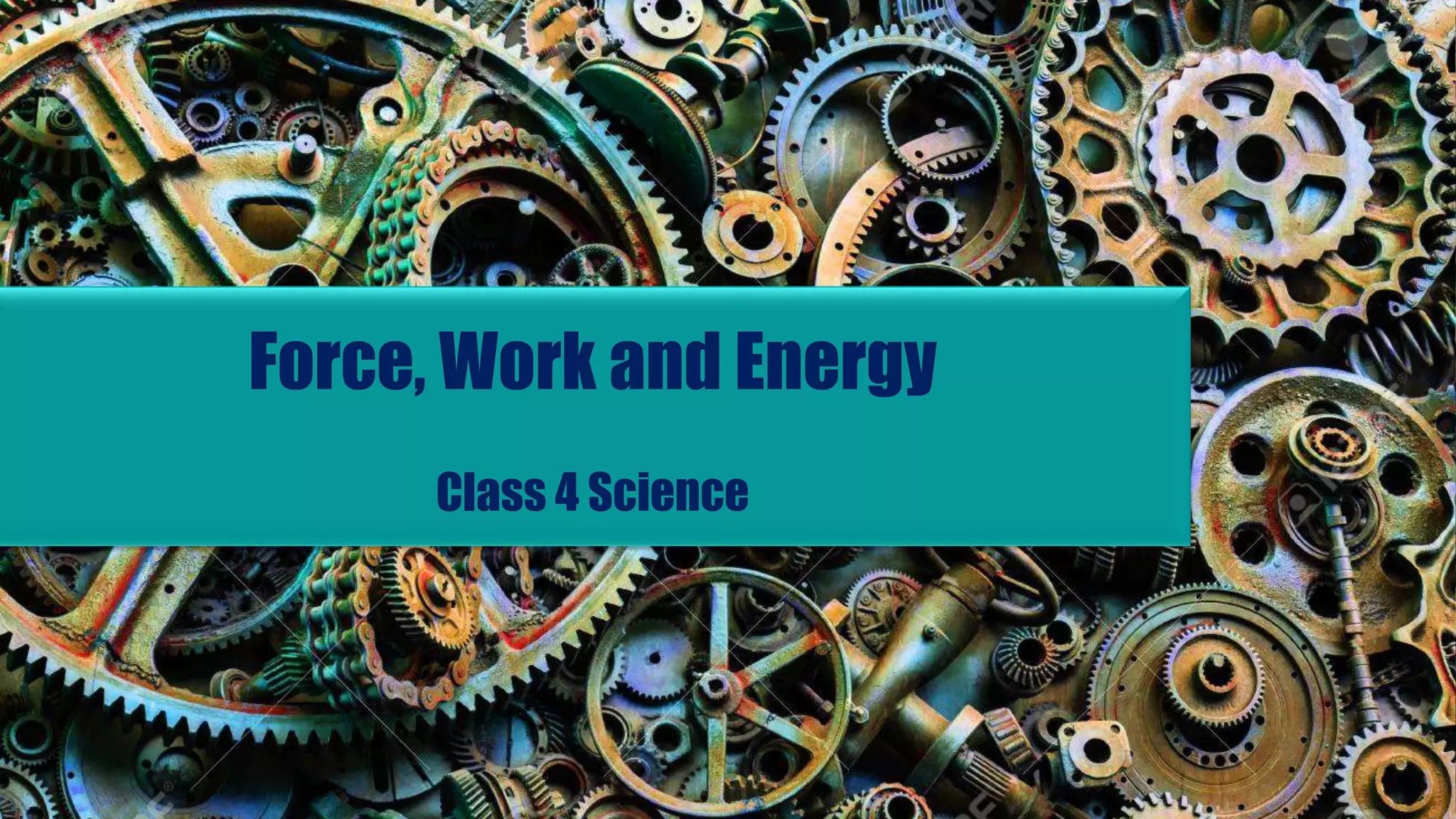 FORCE WORK AND ENERGY CLASS 4 CBSE | PPTX