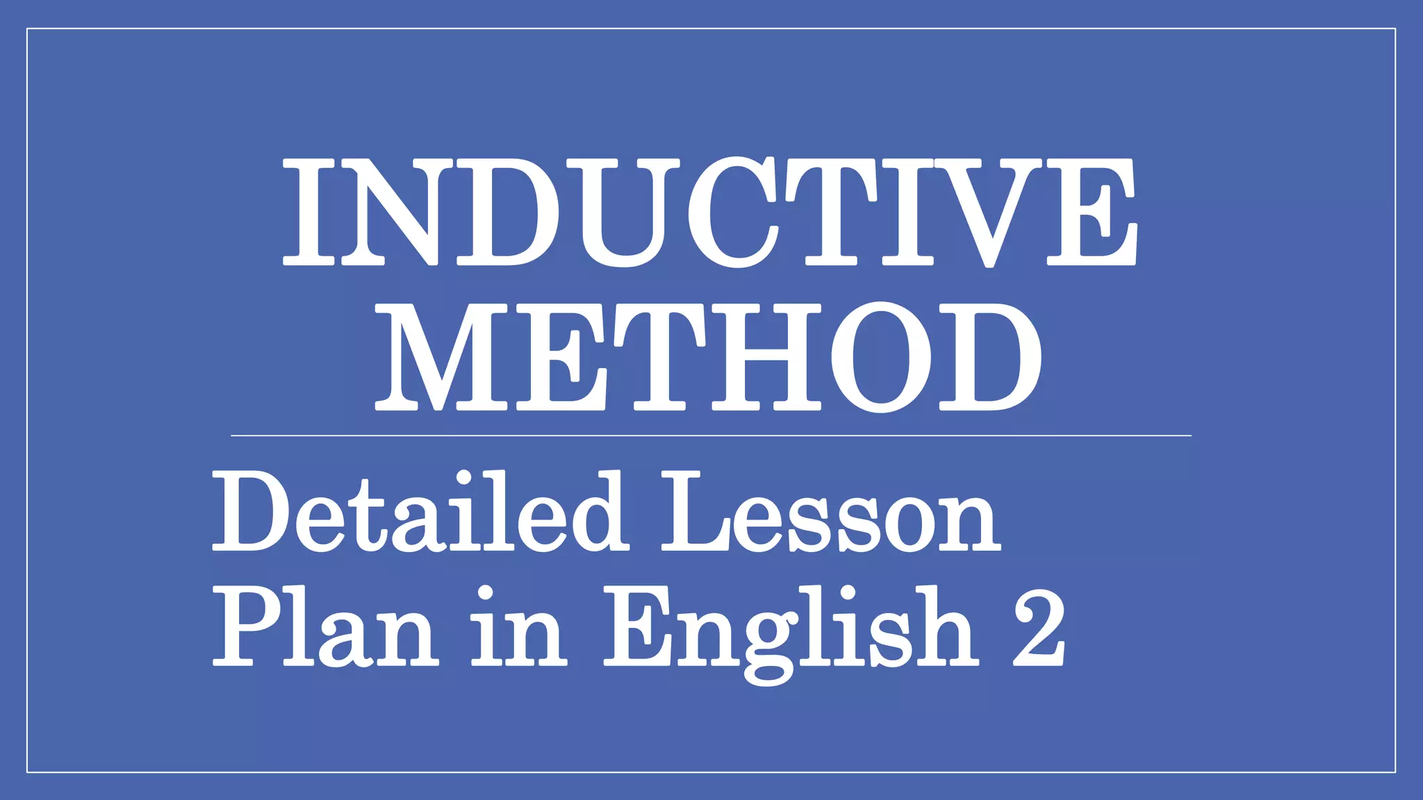 INDUCTIVE METHOD DETAILED LESSON PLAN | PPTX