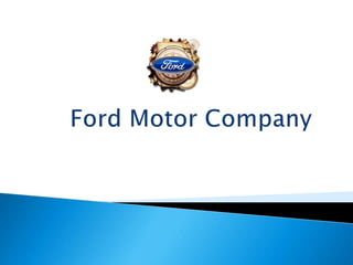 Ford motor company | PPTX | Automotive