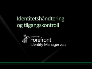 Forefront Identity Manager 2010 (Av Rune Lystad) | PPT