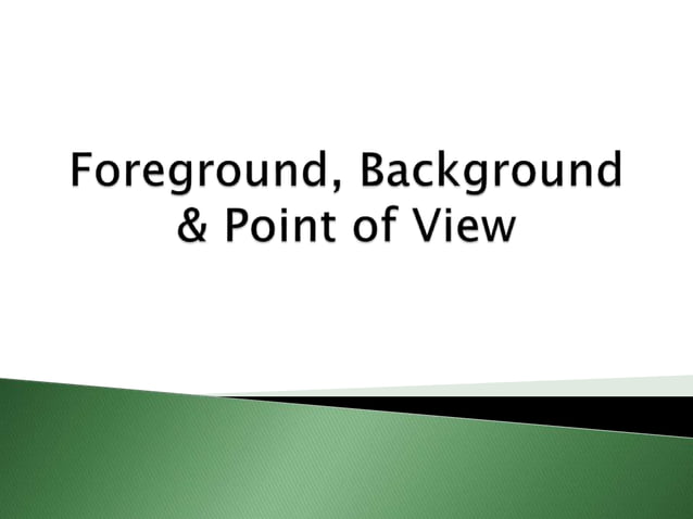 Foreground, background & point of view | PPT