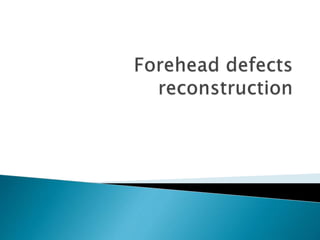 Forehead defects reconstruction | PPTX