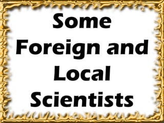 Foreign and Local Scientists | PPT