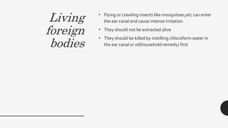 Foreign bodies in ear and other topics | PPTX