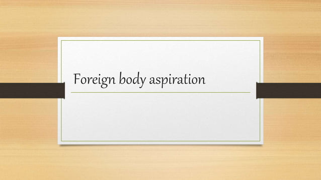 Foreign body aspiration ppt 2.pptx | First Aid | Injuries