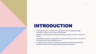 Foreign body in ent- to learn and to know | PPTX