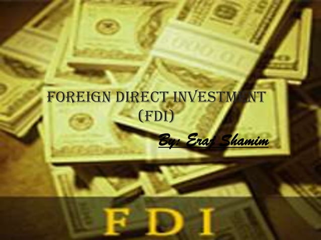 Foreign direct investment (fdi) | PPTX | Economy | Business and Finance