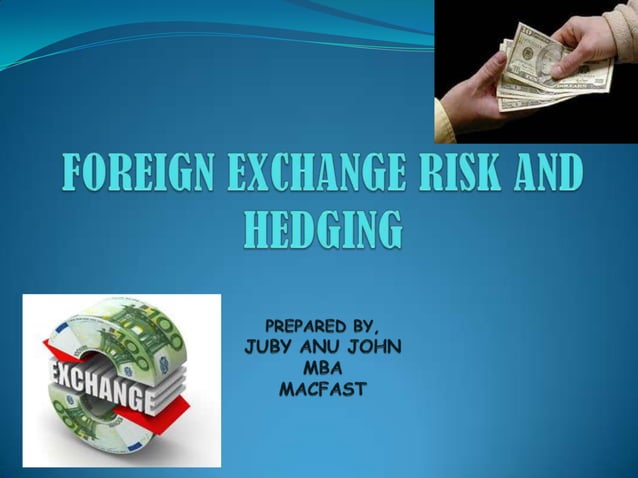 Foreign exchange risk and hedging | PPTX