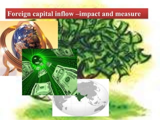 Foreign capital inflow in india- analysis , impact , measure ...