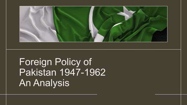 Foreign Policy of Pakistan 1947-1962..pptx
