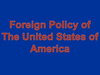 Foreign policy of the united states of america | PPTX