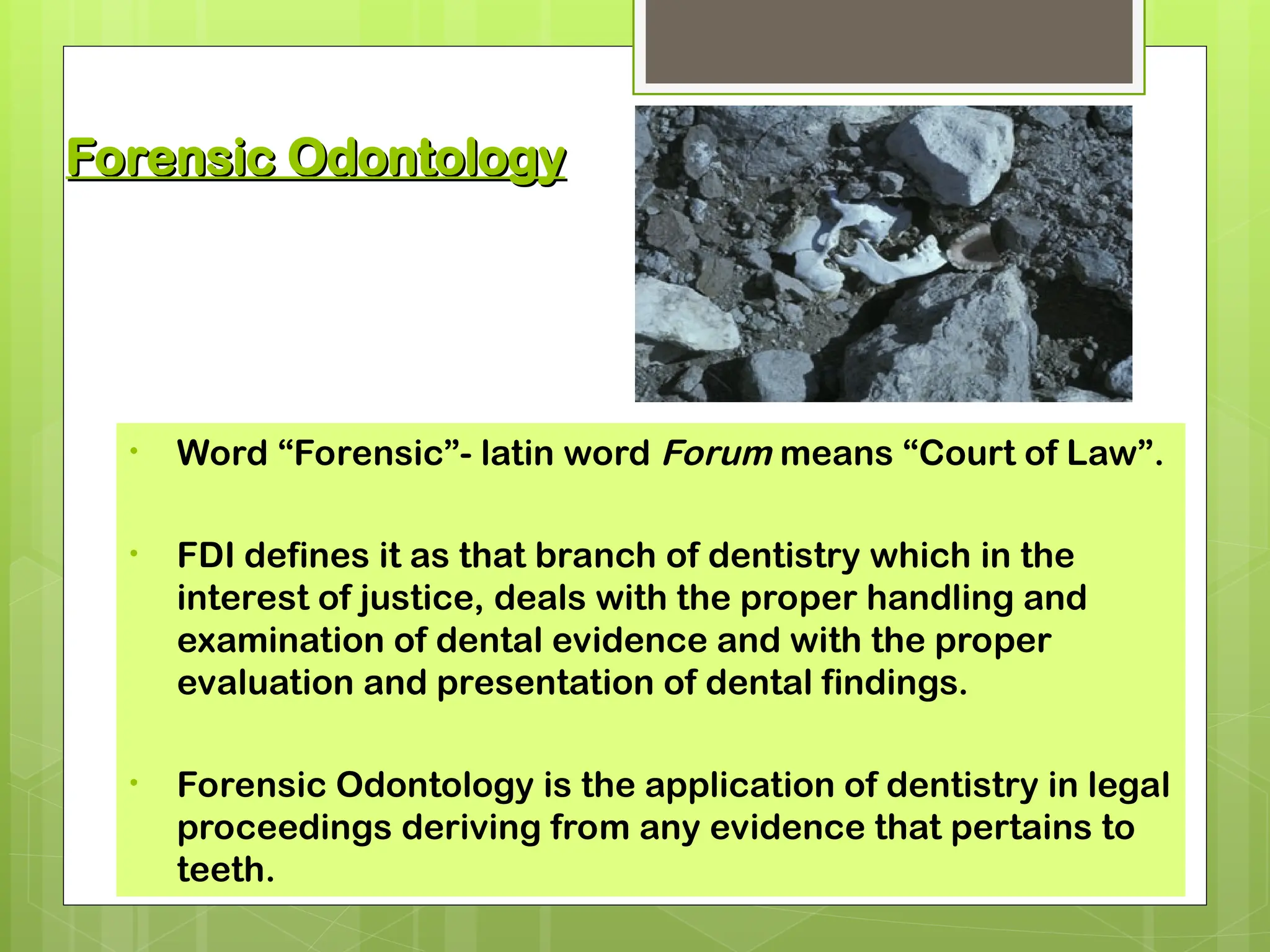 INTRODUCTION TO FORENSIC ODONTOLOGY- PART 1 | PPT