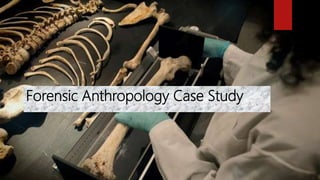 Forensic anthropology case study | PPTX