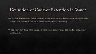 Differential diagnosis between Drowning Vs Retention of cadaver in ...