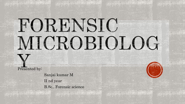 Forensic Microbiology by Sanjai Kumar.pptx | Biological Sciences | Science