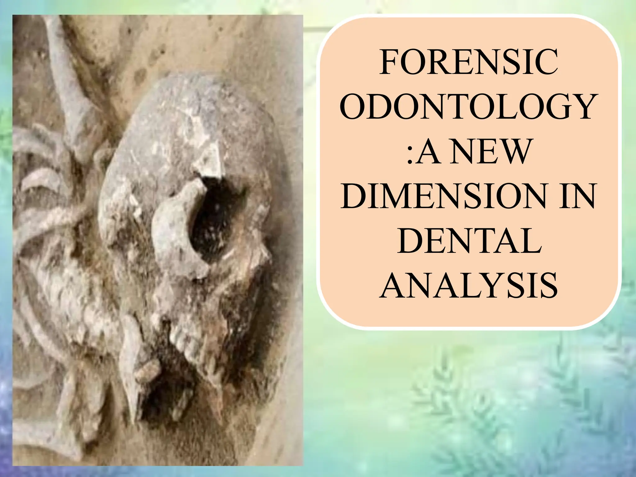 FORENSIC ODONTOLOGY - A NEW DIMENSION IN DENTAL ANALYSIS | PPTX