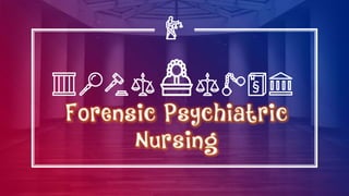 Forensic psychiatric nursing | PPTX