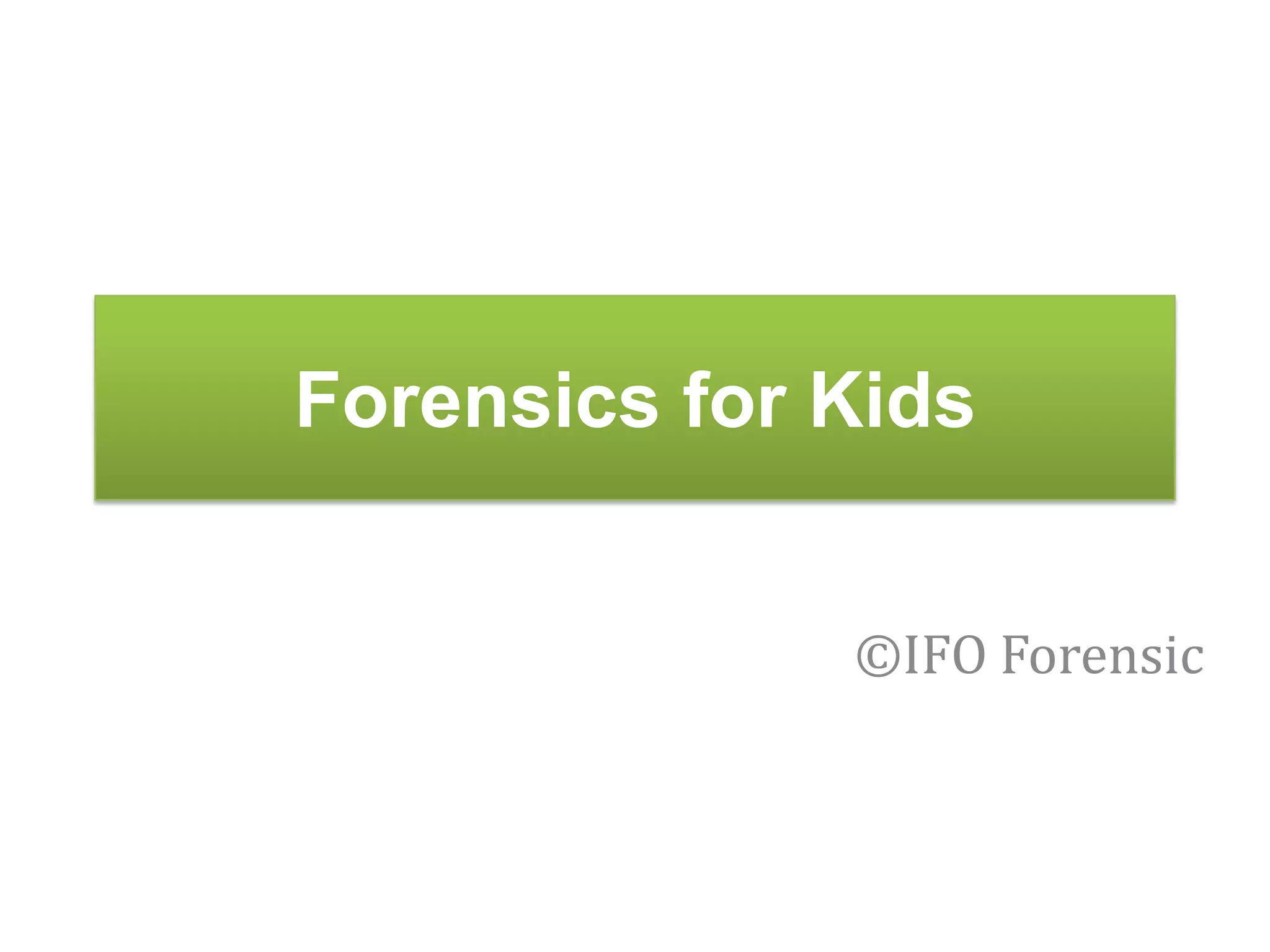 Forensics for kids | PPTX