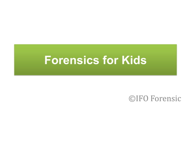 Forensics for kids | PPTX | Science