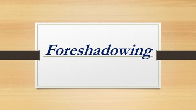 Foreshadowing - shows the future happening | PPT