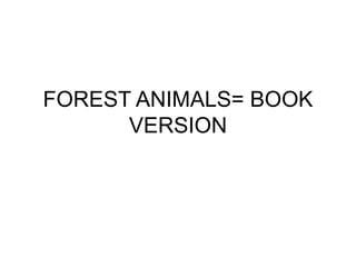 FOREST ANIMALS= BOOK VERSION.pptx