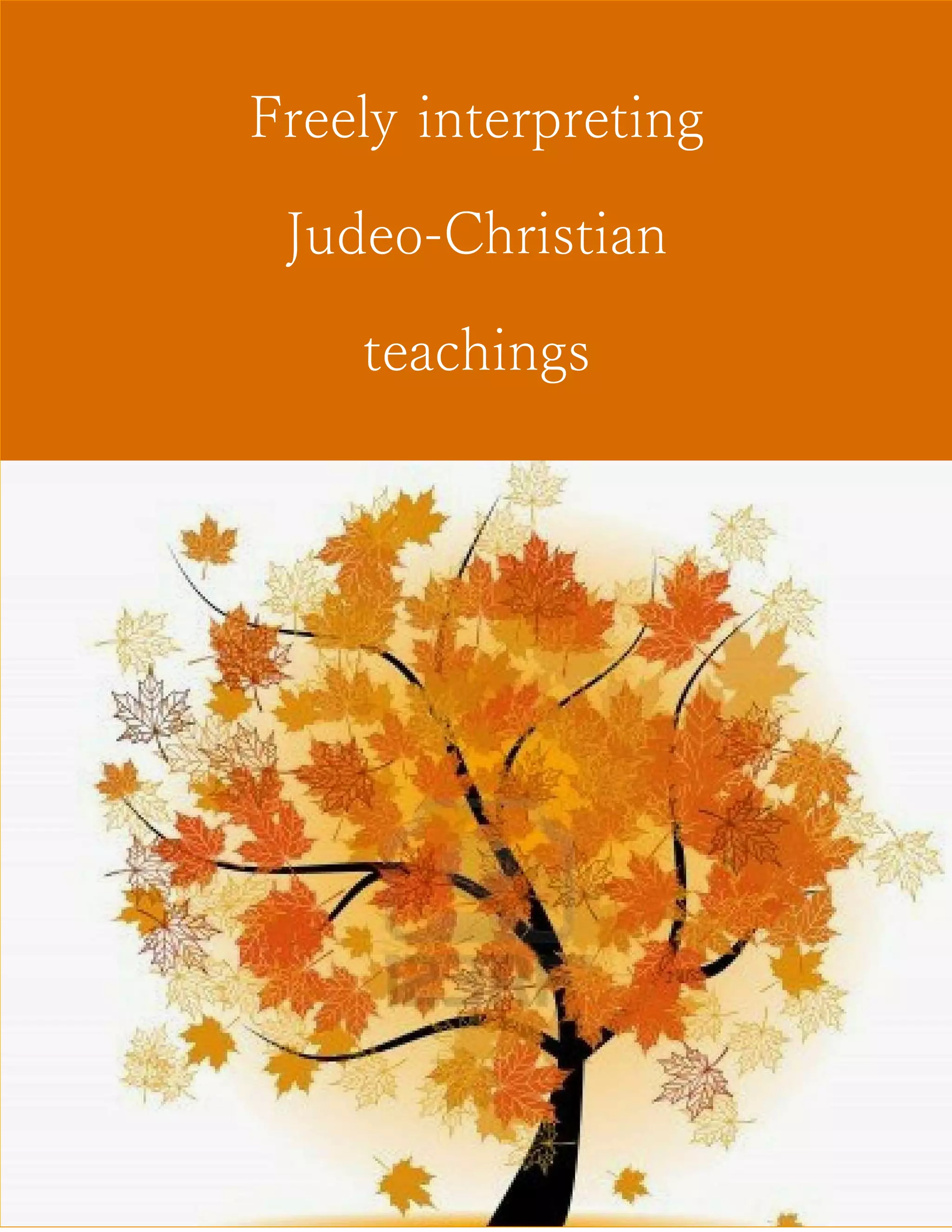 Freely Interpreting Judeo-Christian Teachings using scholarly methods | PDF
