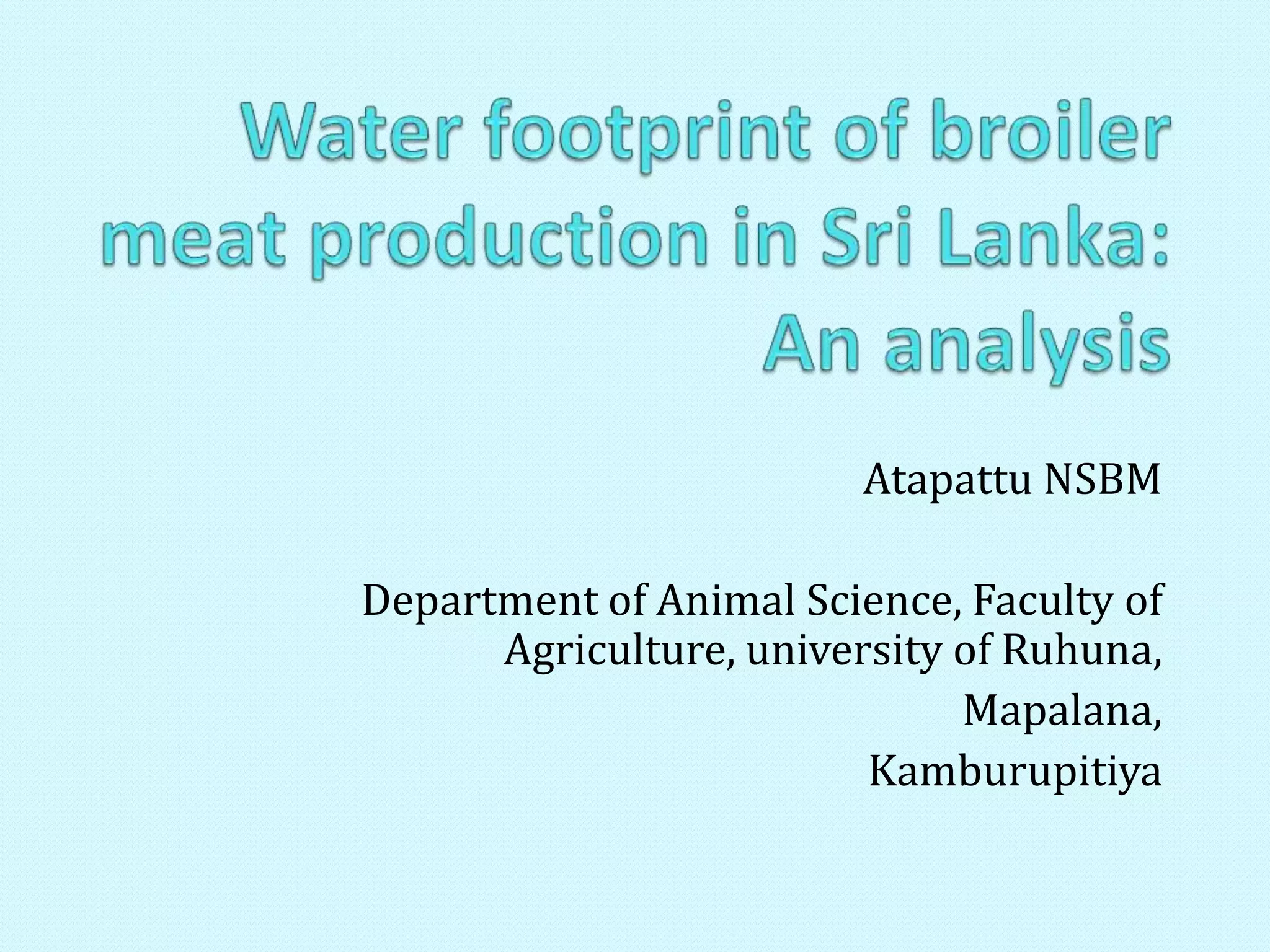 Water footprint of broiler meat production in Sri Lanka: An analysis | PPTX