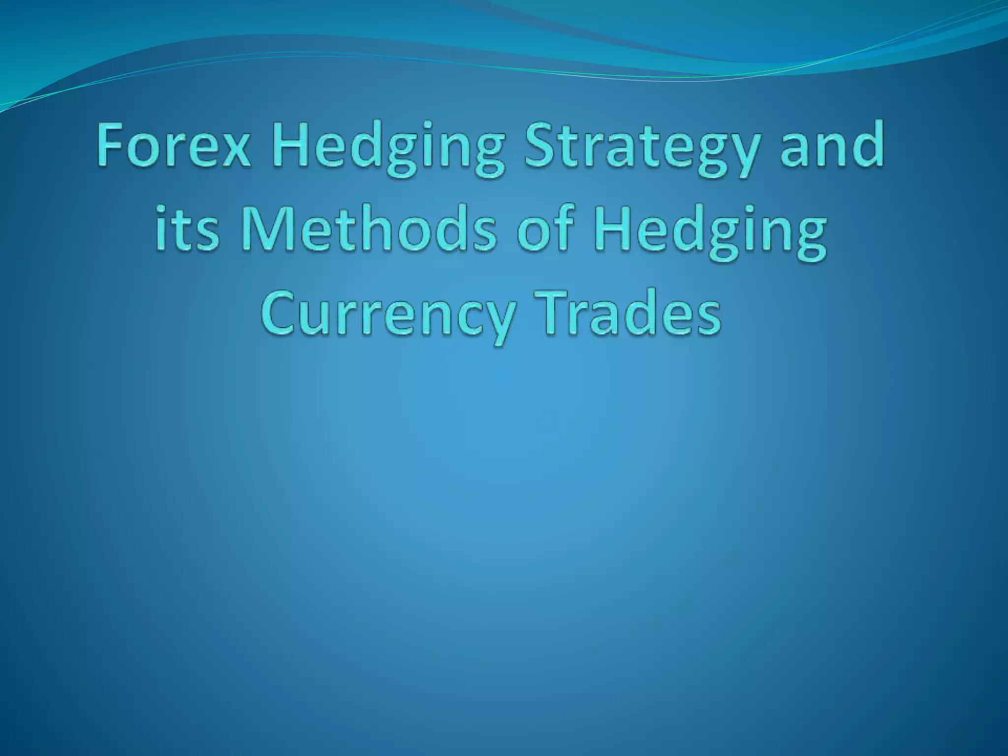 Forex Hedging Strategy and its Methods of Hedging Currency Trades | PPT ...