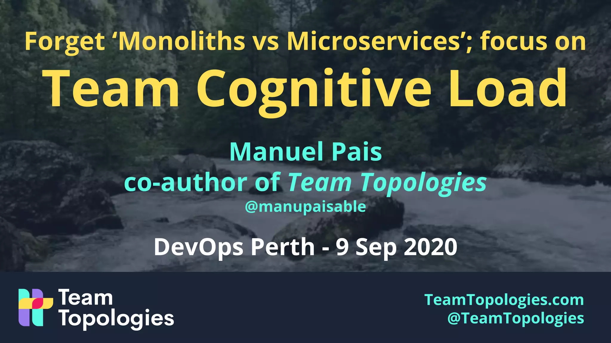 Forget Monoliths vs Microservices - Focus on Team Cognitive Load @ DevOps Perth Meetup, Sep 2020 ...