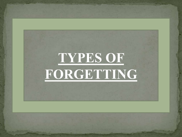 Forgetting | PPTX | Brain and Nervous System Disorders | Diseases and ...