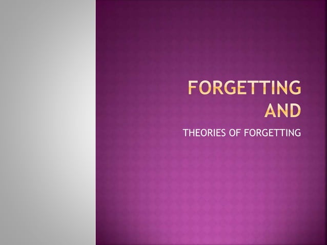 Forgetting and theories of forgetting | PPTX | Data Storage and Warehousing | Computing